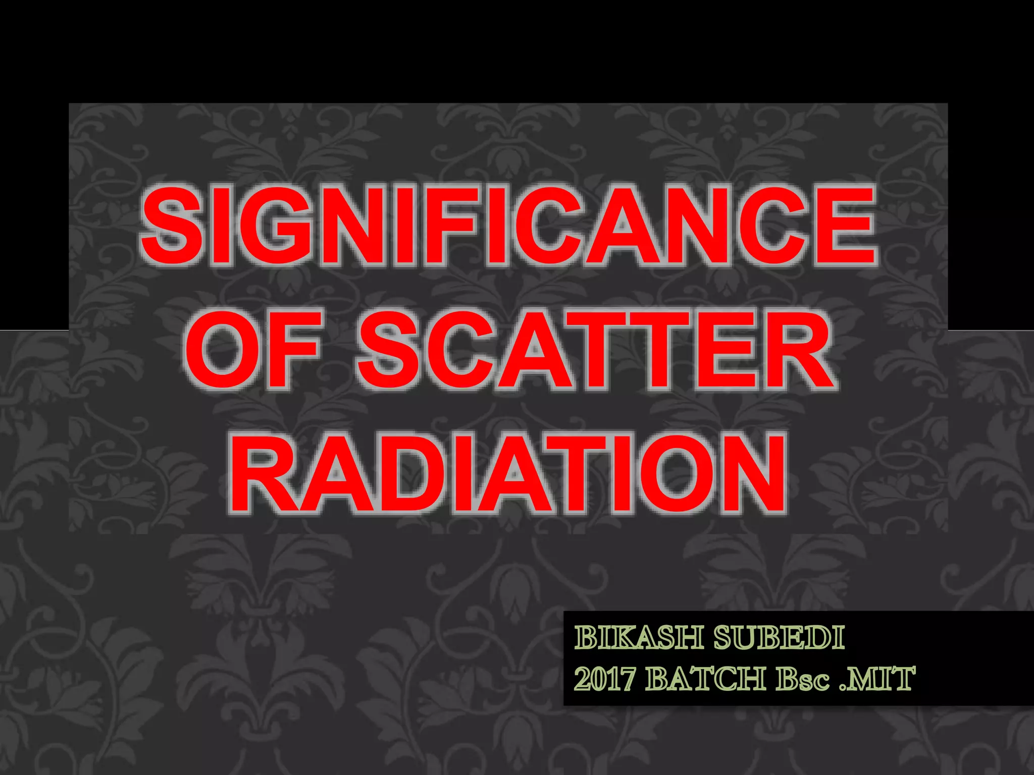 Significance of scatter radiation | PPTX | Physics | Science
