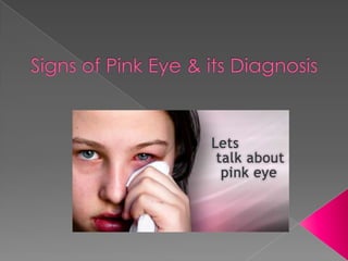 Signs of Pink Eye & its Diagnosis | PPTX