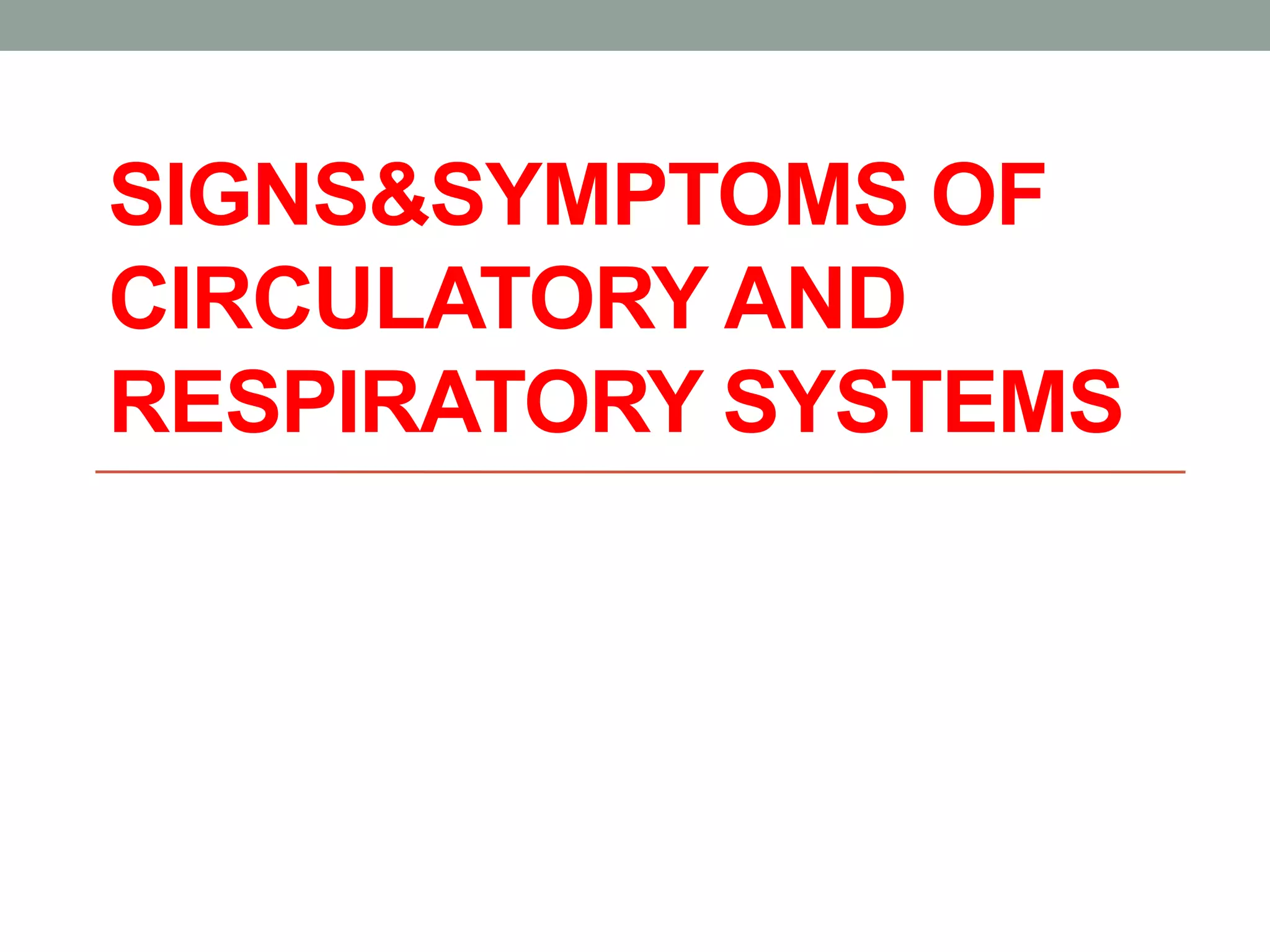 Signs&symptoms of circulatory and respiratory system | PPT