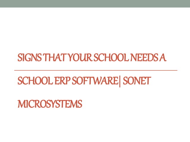 Signs that your school needs a school erp software | Sonet Microsystems | PPTX