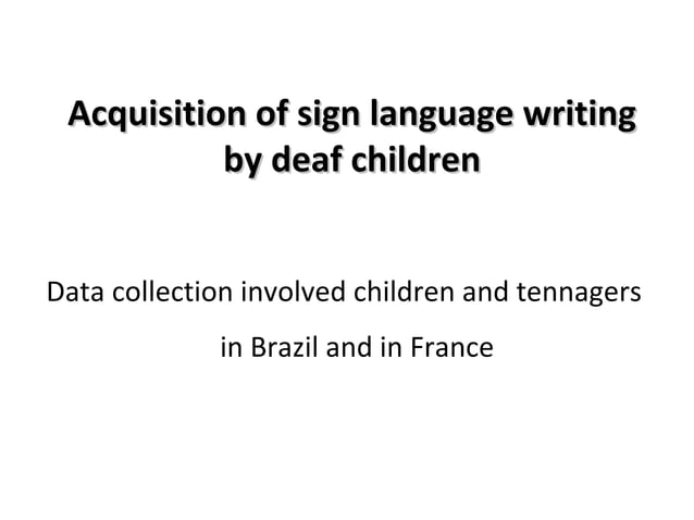SIGNWRITING SYMPOSIUM PRESENTATION 5: Literacy Process of Brazilian and ...