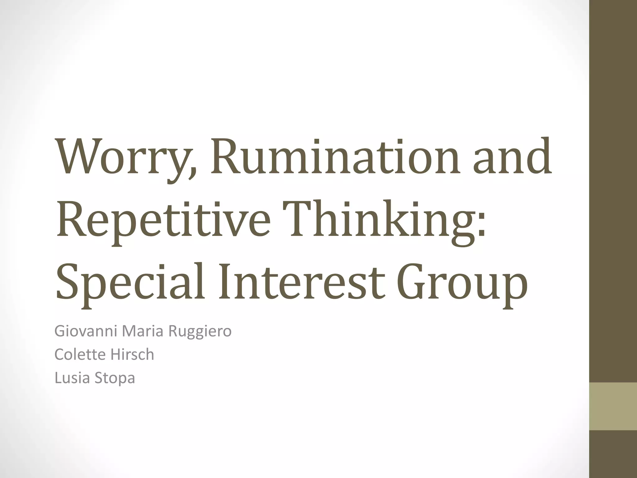 Worry, Rumination and Repetitive Thinking: Special Interest Group | PPTX