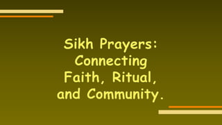 Sikh Prayers: Connecting Faith, Ritual, and Community..pptx