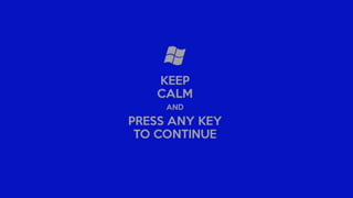 Keep calm and press any key to continue | PPT