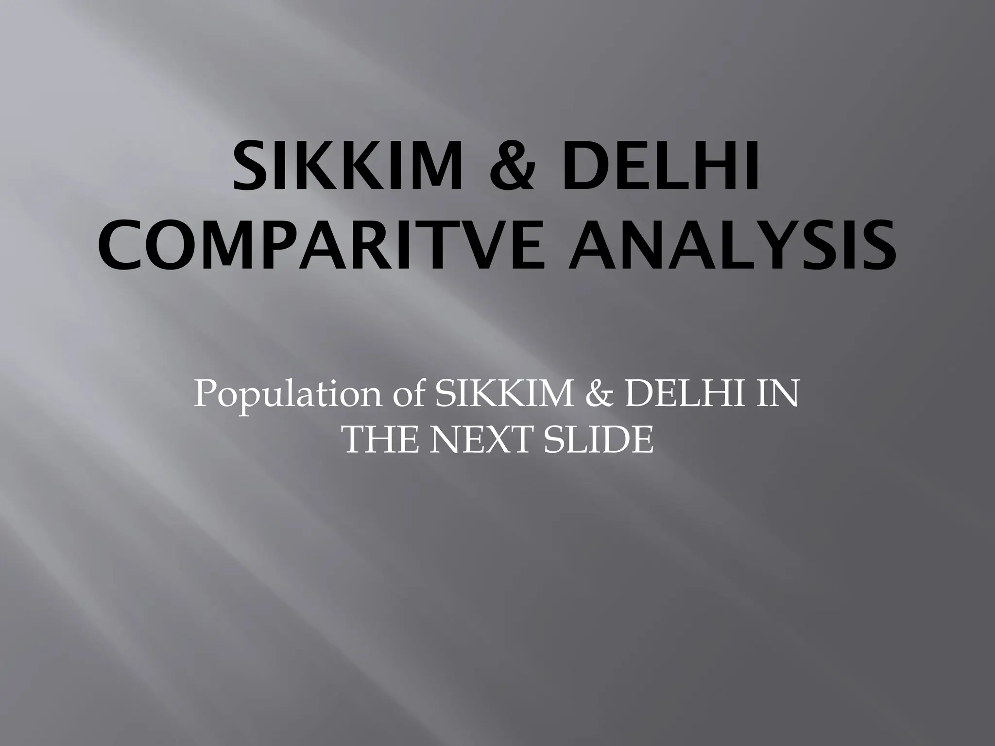 SIKKIM AND DELHI COMPARISION (population sikkin and delhi) | PPTX