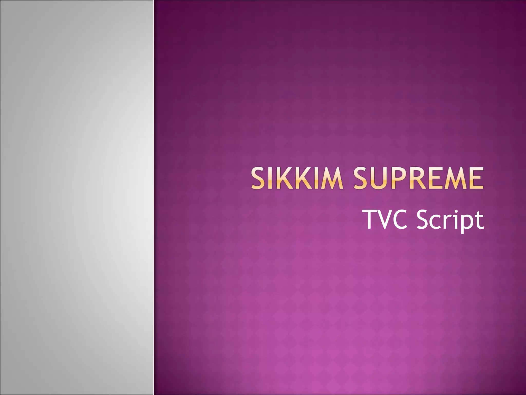 Sikkim Supreme Tvc Script | PPT
