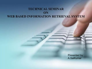 WEB BASED INFORMATION RETRIEVAL SYSTEM | PPTX