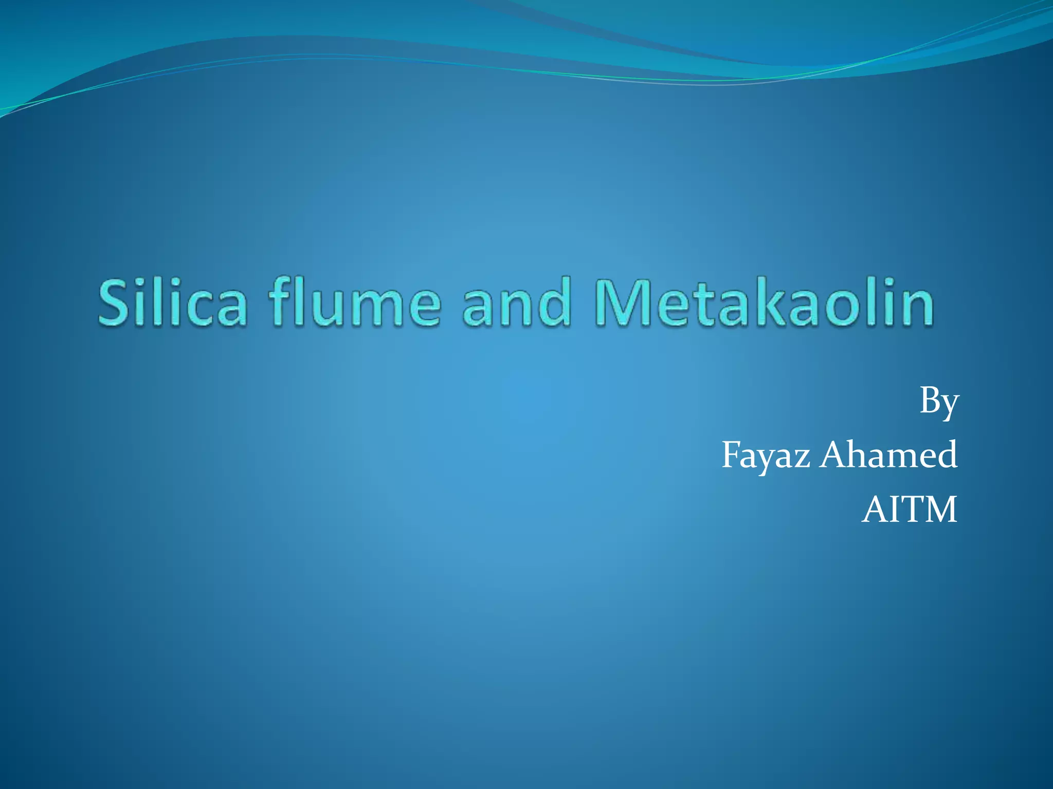 Silica flume and metakaolin | PPTX | Chemistry | Science