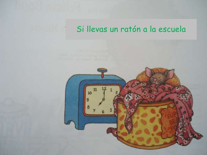 Si llevas un raton a la escuela