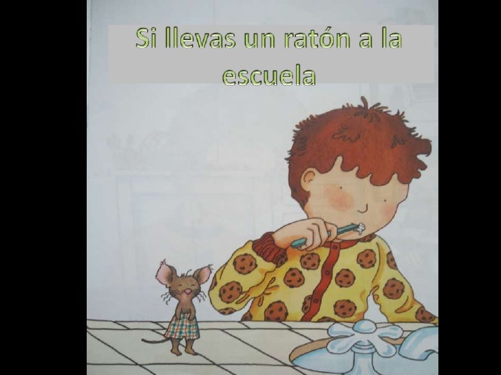 Si llevas un raton a la escuela