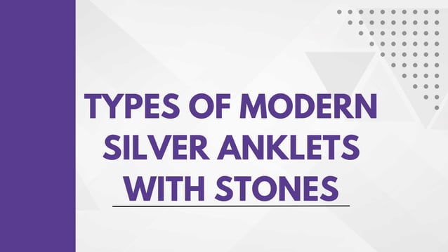 Types of Modern Silver Anklets with Stones | PPT