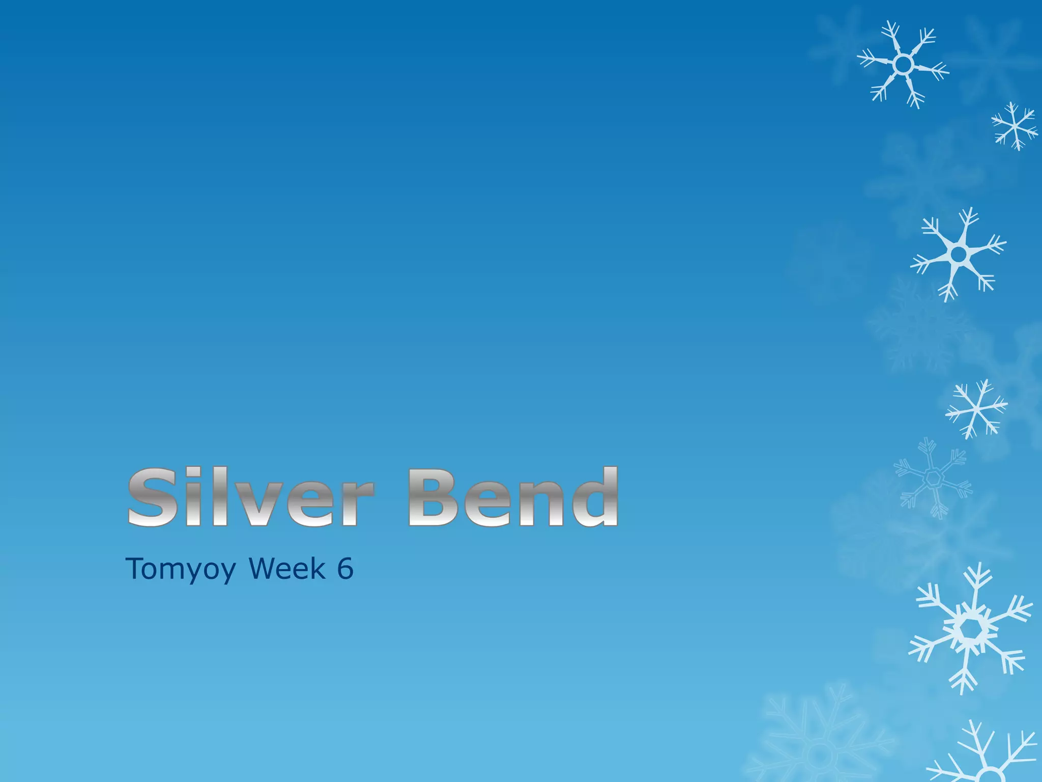 Silver bend week 6 tomyoy | PPT