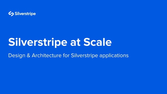 Silverstripe at scale - design & architecture for silverstripe applications | PPTX