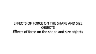 Effects of force on the shape and size.pptx