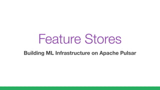 Feature Stores: Building Machine Learning Infrastructure on Apache Pulsar_Simba khadder | PDF