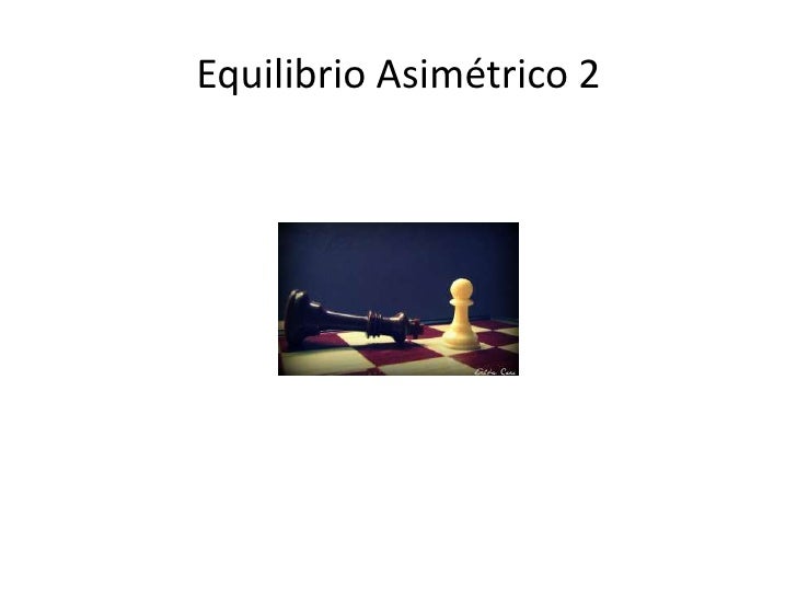 Equilibrio Simetrico y Asimetrico