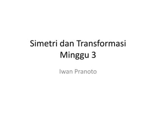 Simetri dan Transformasi – minggu 3 | PPTX