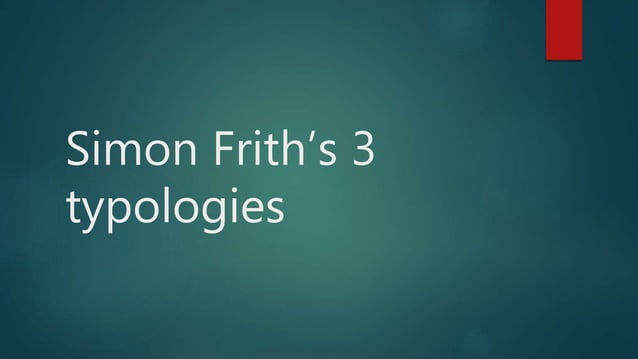 Simon frith’s 3 typologies | PPTX
