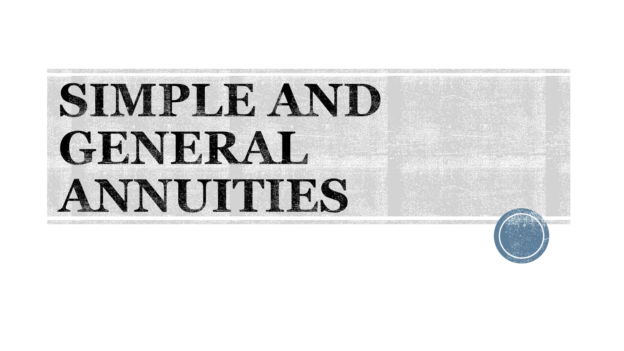 SIMPLE-AND-GENERAL-ANNUITIES Grade 11.pptx