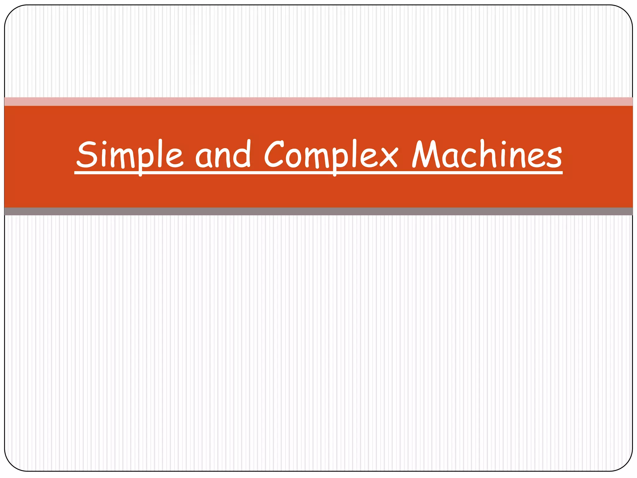 Simple and complex machines | PPTX