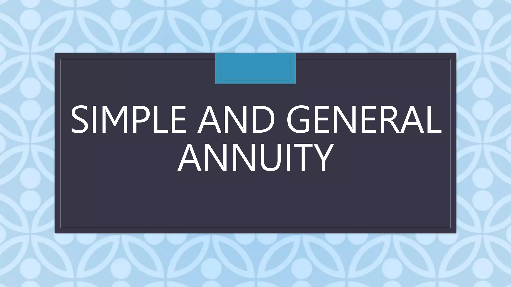 SIMPLE AND GENERAL ANNUITY PPT.pptx