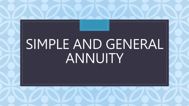 SIMPLE AND GENERAL ANNUITY PPT.pptx | Stocks and Bonds | Personal Investing