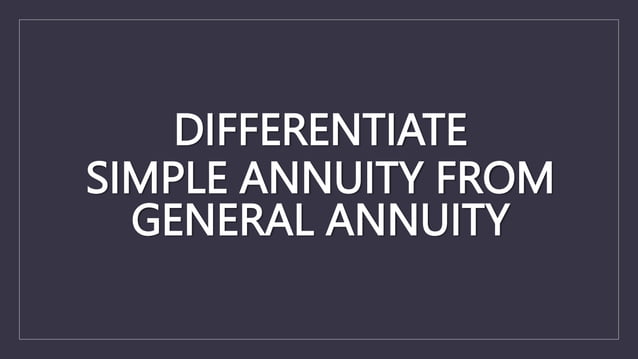 SIMPLE AND GENERAL ANNUITY PPT.pptx | Stocks and Bonds | Personal Investing
