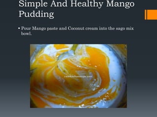 Simple and healthy mango pudding | PPTX