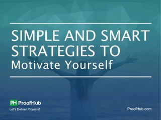 Simple and smart strategies to motivate yourself | PPT
