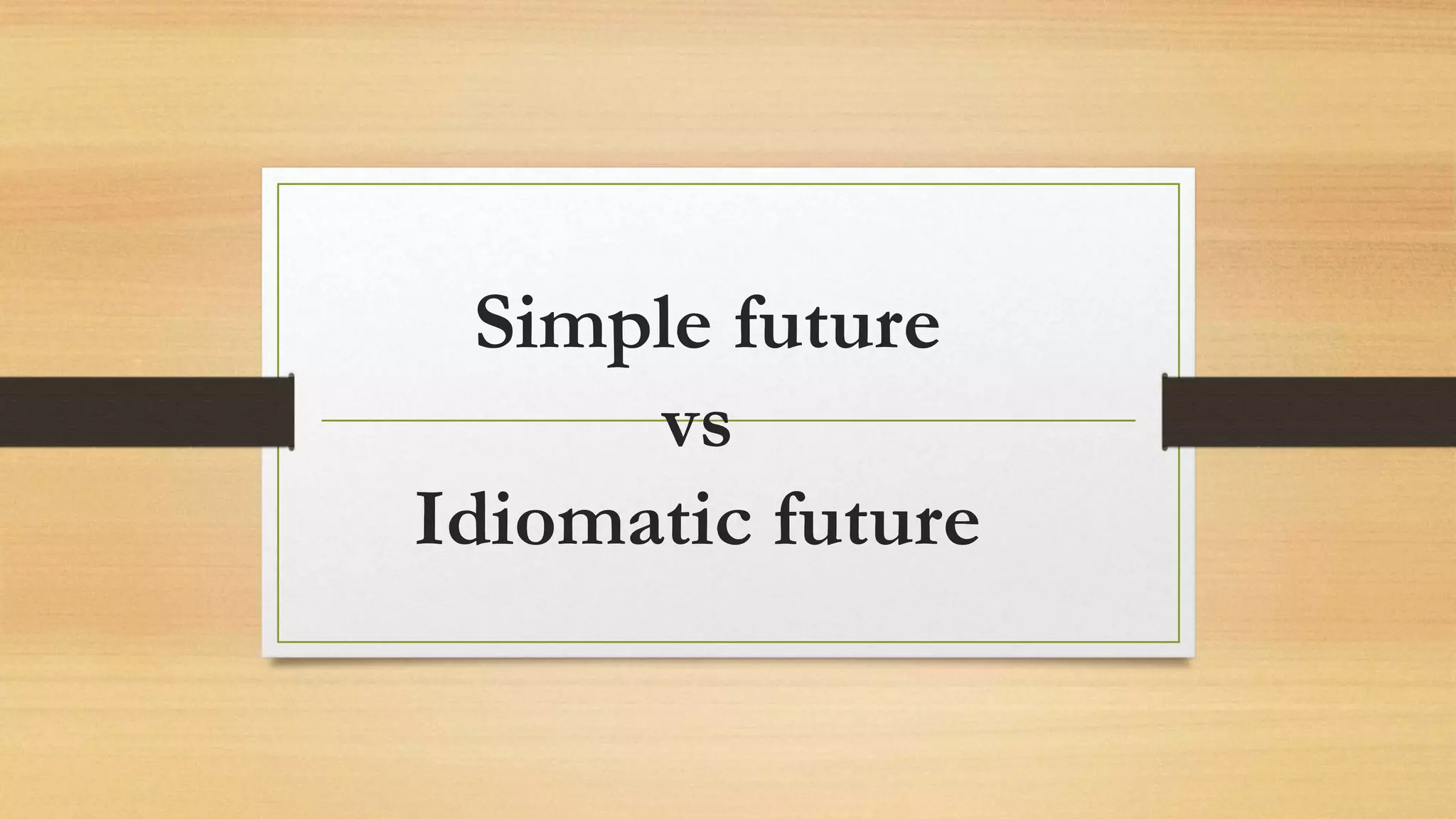 Simple future vs Idiomatic future.pptx