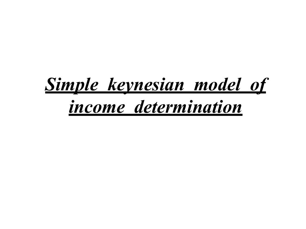 Simple keynesian model of income determination