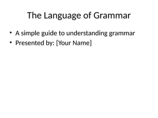 Simple_Language_of_Grammar.pptx here are | PPTX