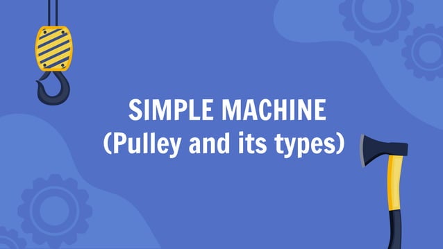 Simple machine (pulley and its types).pptx | Technology & Computing