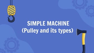 Simple machine (pulley and its types).pptx