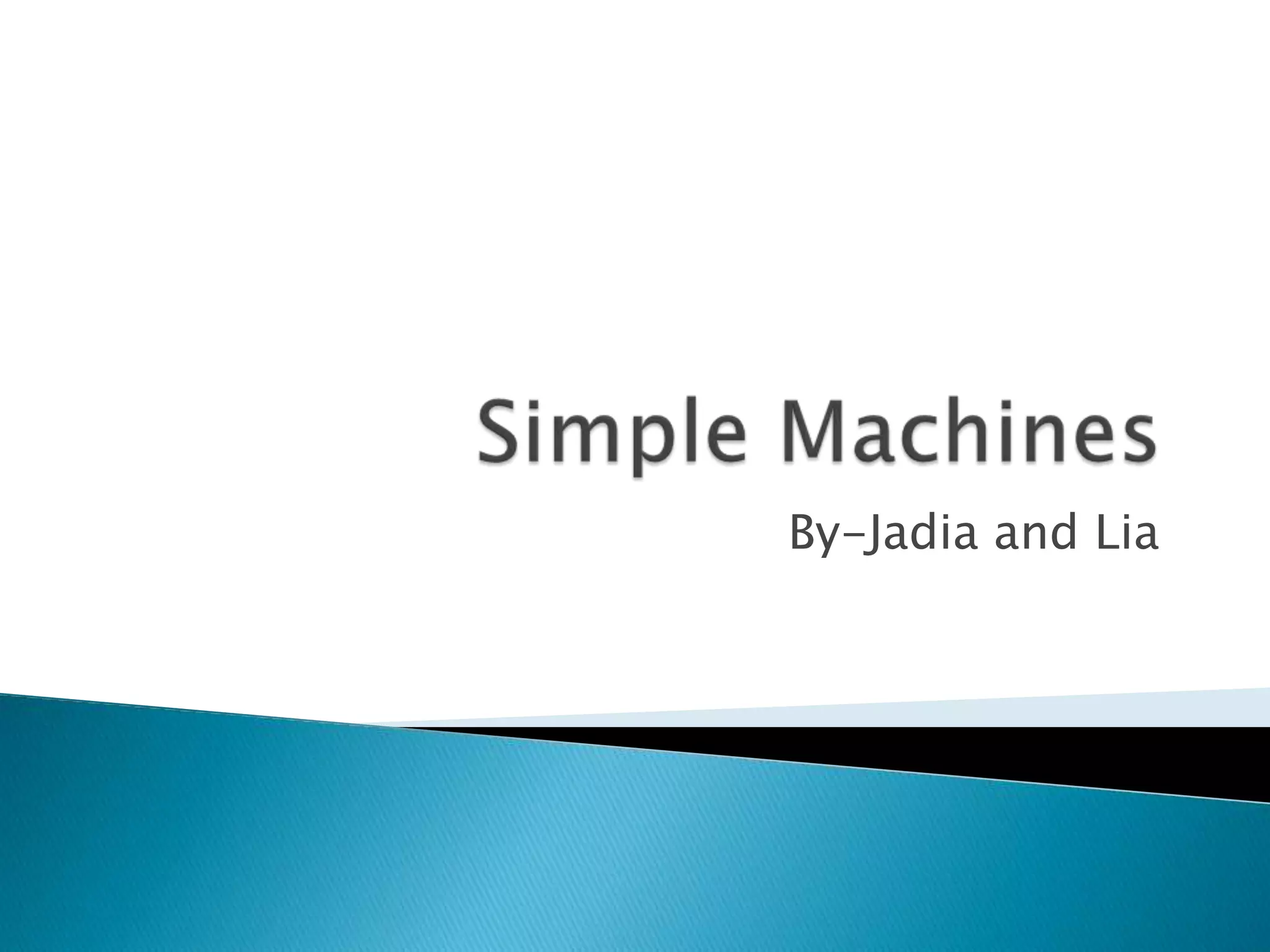 Simple machines jadia and lia | PPTX