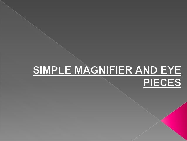 Simple magnifier and eye pieces | PPTX
