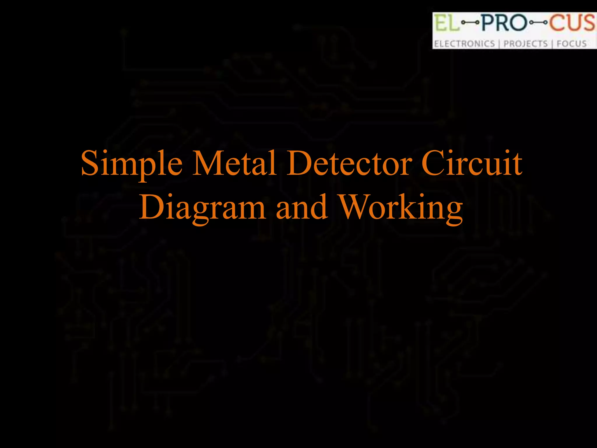 Simple Metal Detector Circuit Diagram and Working | PPTX