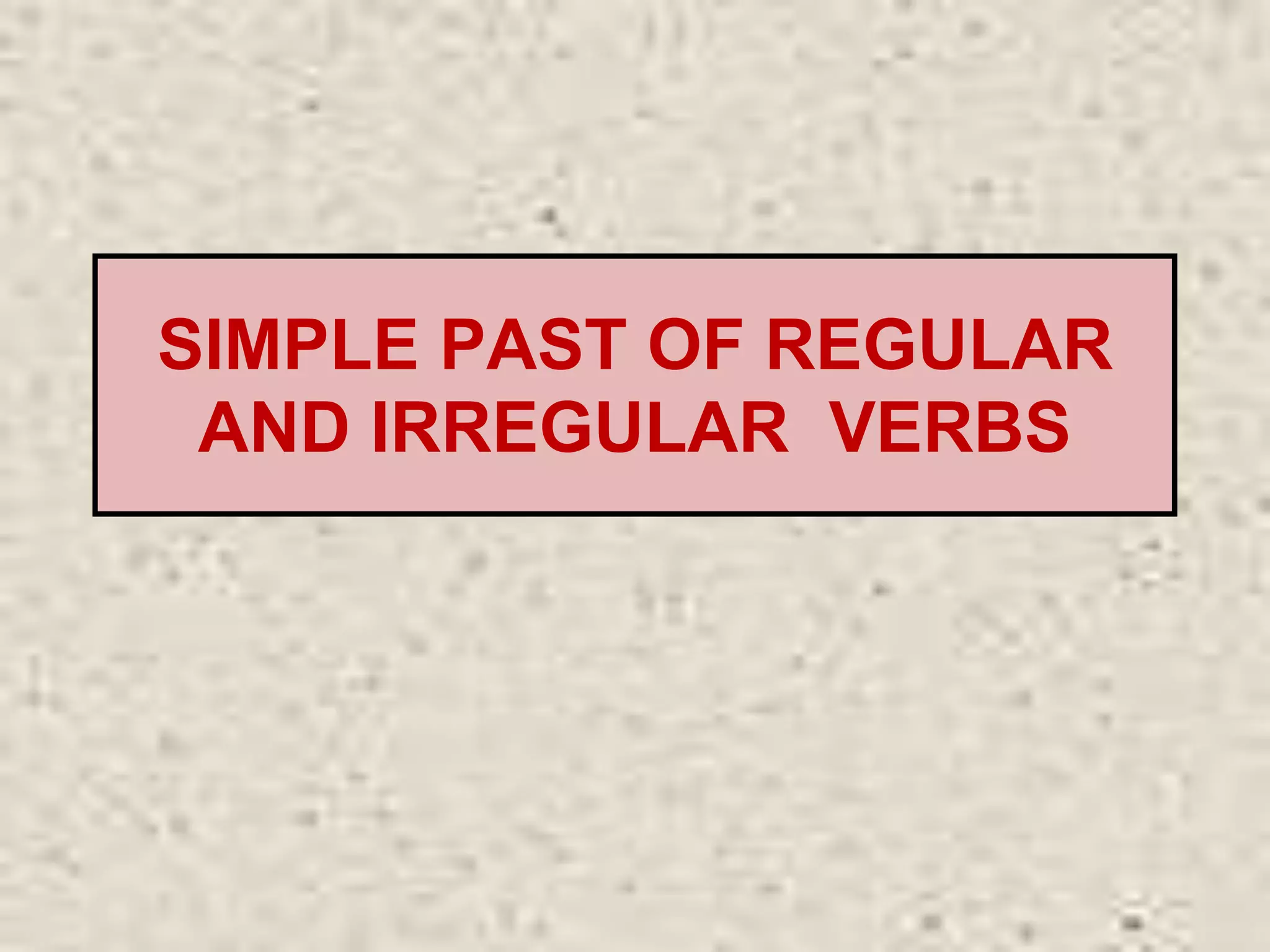 SIMPLE PAST OF REGULAR AND IRREGULAR VERBS TAREA.pptx