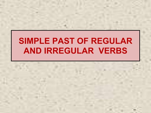 SIMPLE PAST OF REGULAR AND IRREGULAR VERBS TAREA.pptx