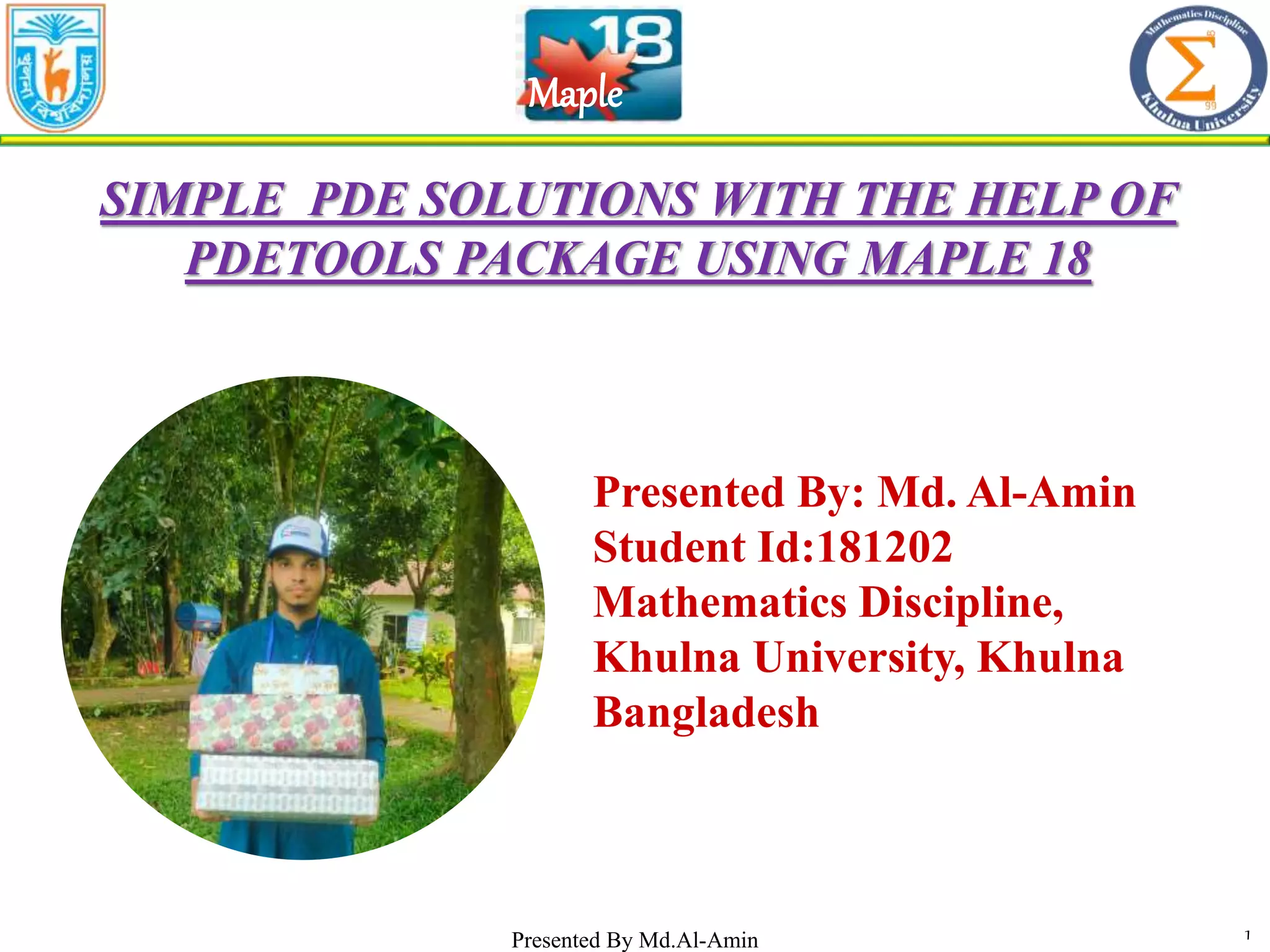 SIMPLE PDE SOLUTIONS WITH THE HELP OF PDETOOLS PACKAGE USING MAPLE 18 by md alamin.pptx