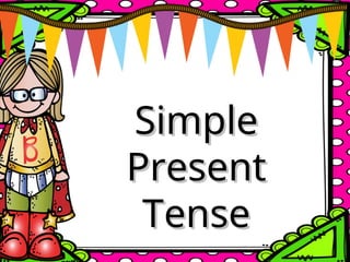 Simple Present Tense (2).ppt is about the usage of simple pas | PPT
