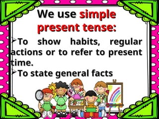 Simple Present Tense (2).ppt is about the usage of simple pas | PPT