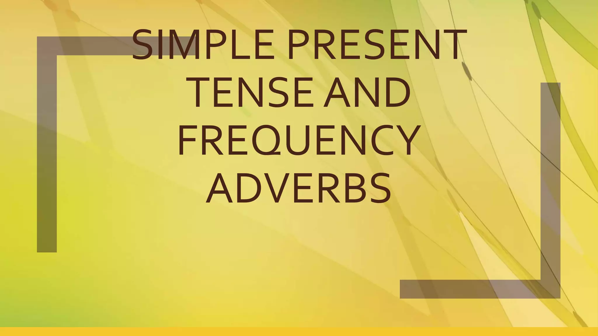 Simple present tense and frequency adverbs form. | PPTX