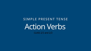 SIMPLE PRESENT TENSE Class 2.1 & 2.2.pptx