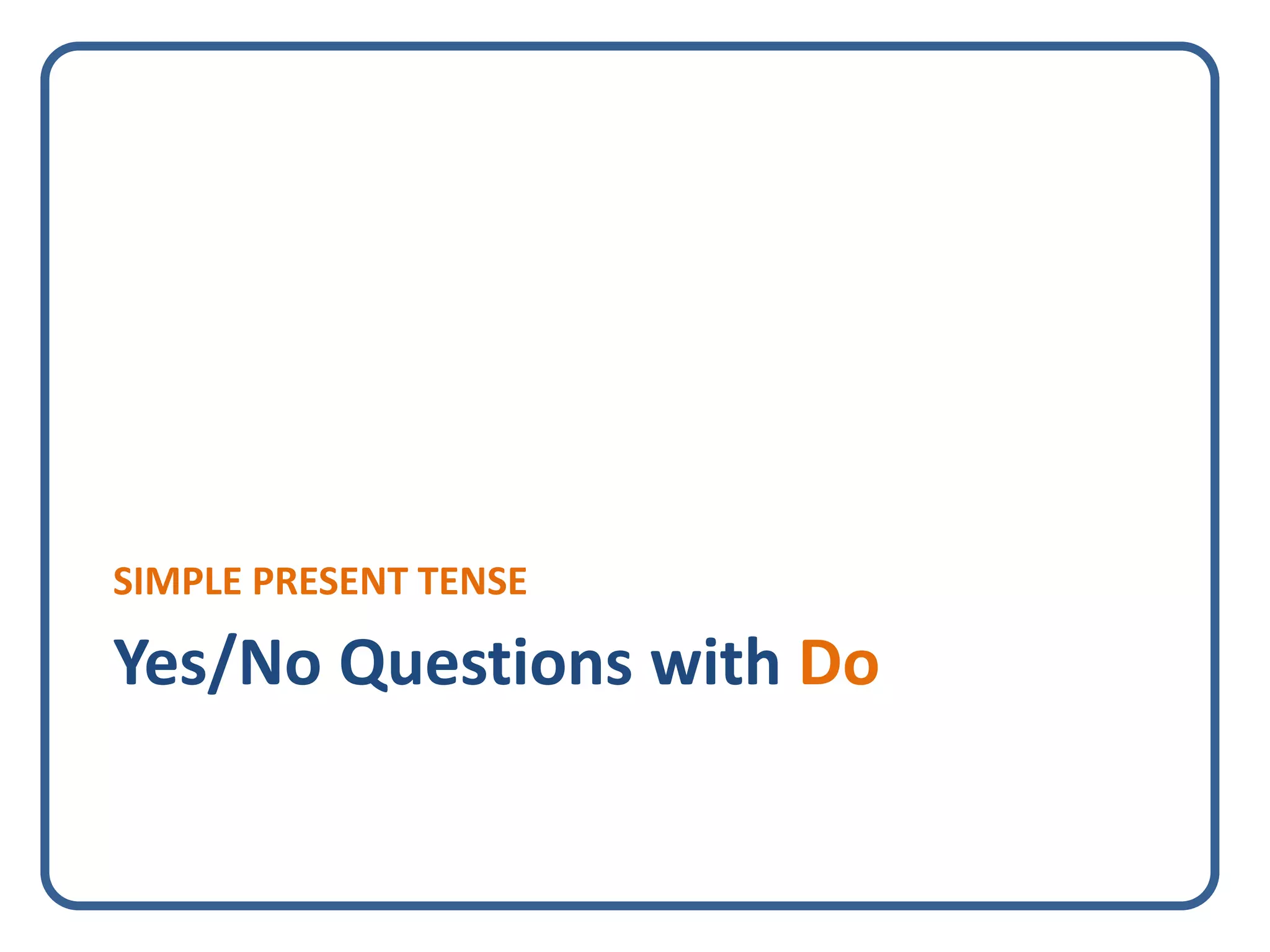 Simple Present Yes/No Questions | PPTX