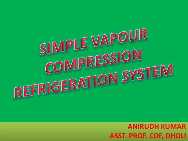 Simple vapour compression refrigeration system | PPTX