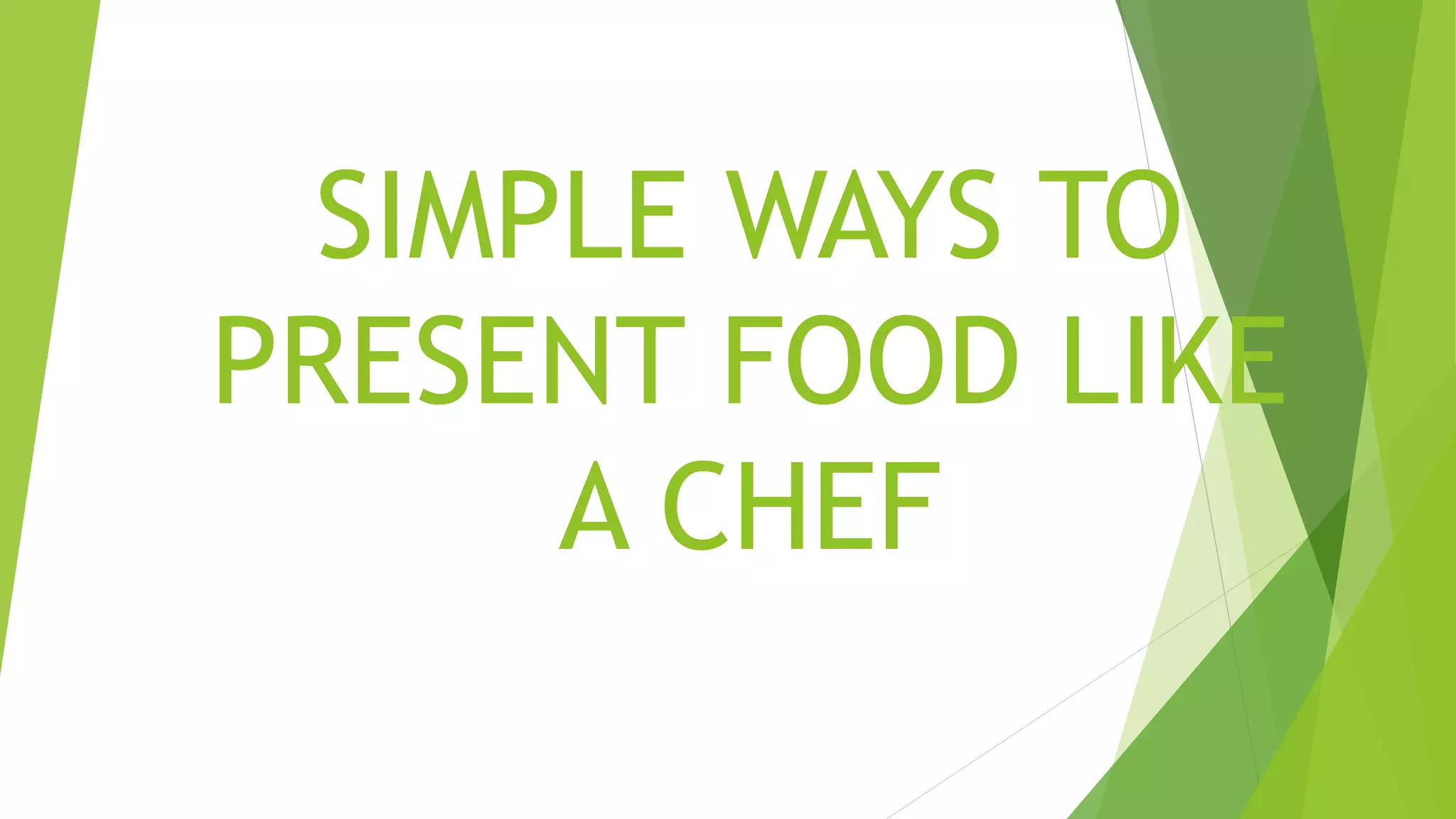 SIMPLE WAYS TO PRESENT FOOD LIKE A CHEF.pptx