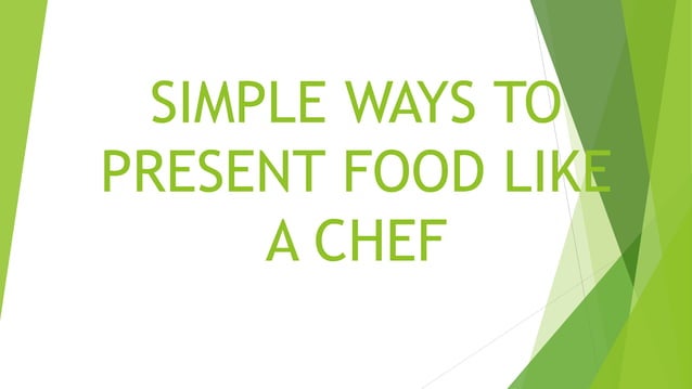 SIMPLE WAYS TO PRESENT FOOD LIKE A CHEF.pptx
