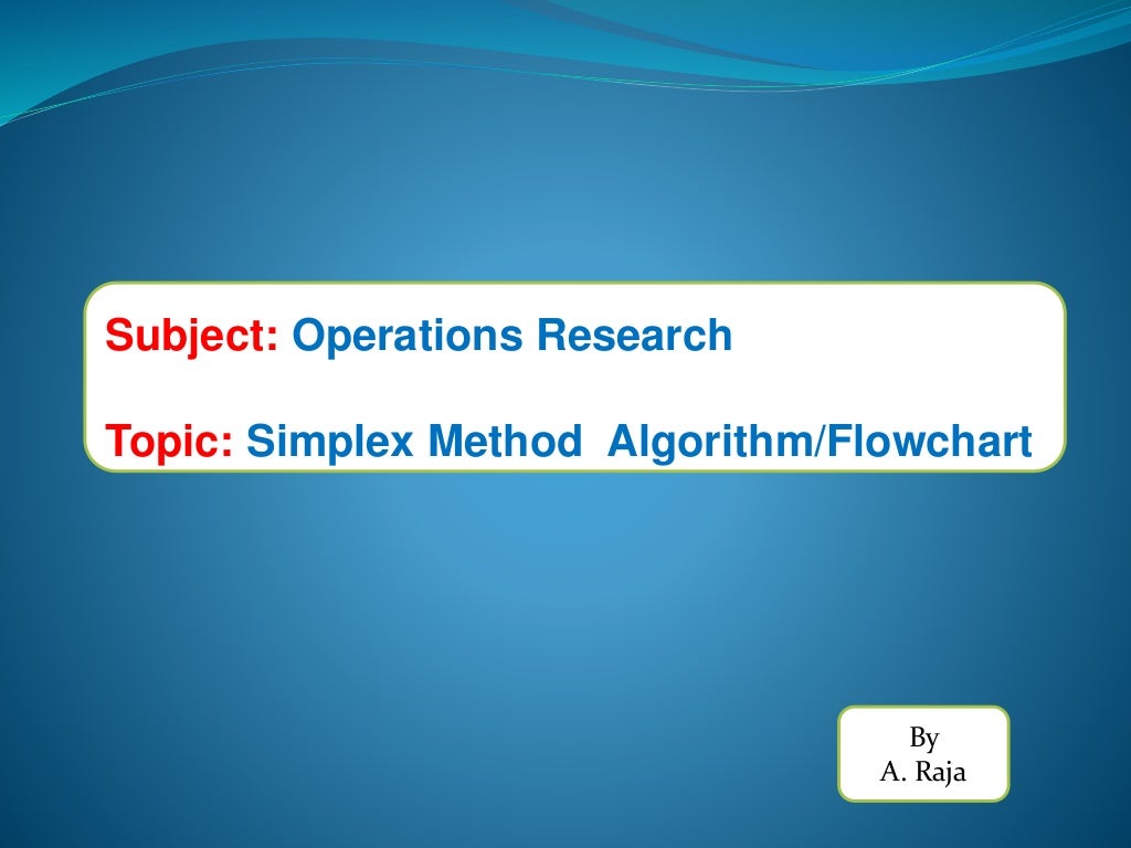 Simplex Method Flowchart/Algorithm Simplex Method Flowchart/Algorithm