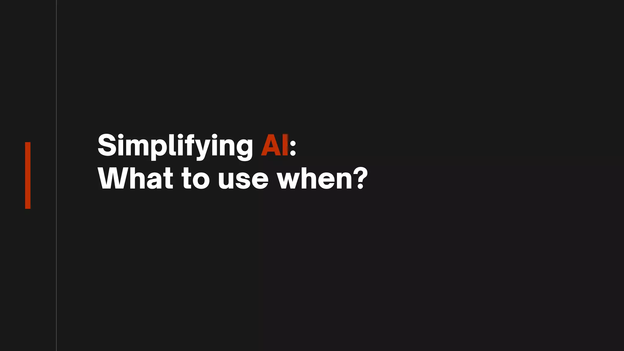 Simplifying ai: What to use when? | PPT